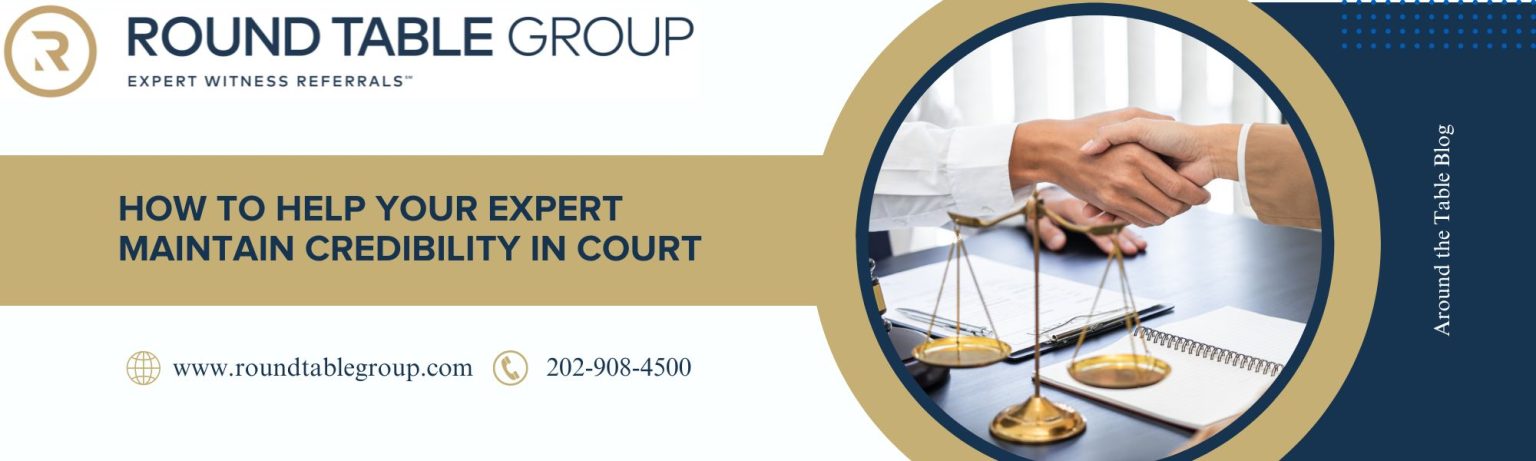 How to Help Your Expert Maintain Credibility in Court | Round Table Group