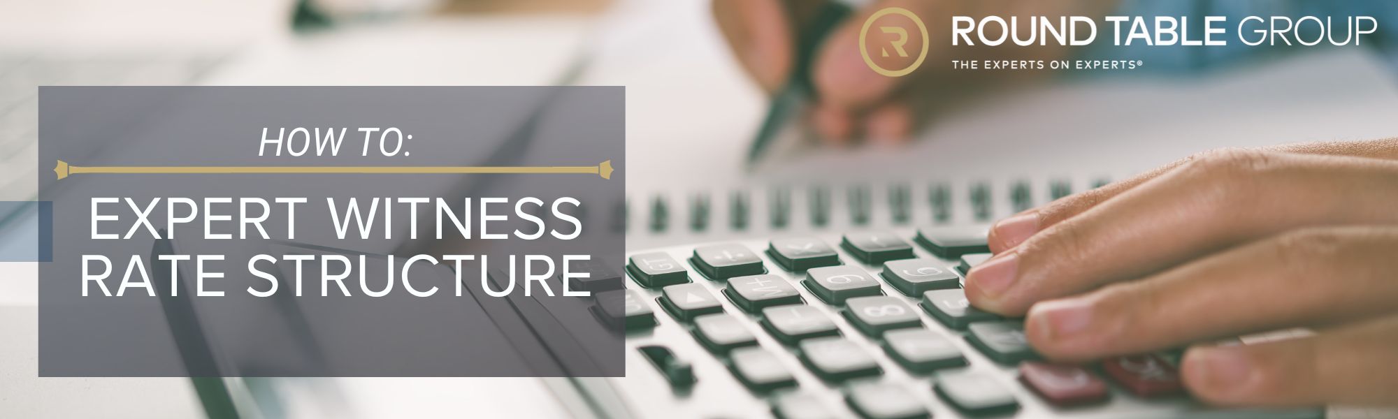 How To: Expert Witness Rate Structure | Round Table Group