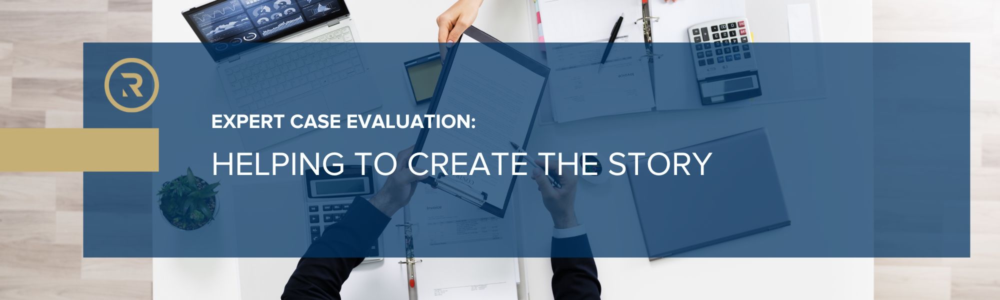 Expert Case Evaluation: Helping to Create the Story | Round Table Group