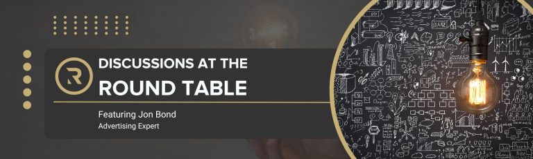 At the Round Table with Advertising Expert, Jon Bond | Round Table Group
