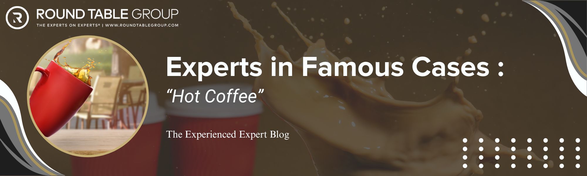 Experts in Famous Cases: “Hot Coffee” | Round Table Group