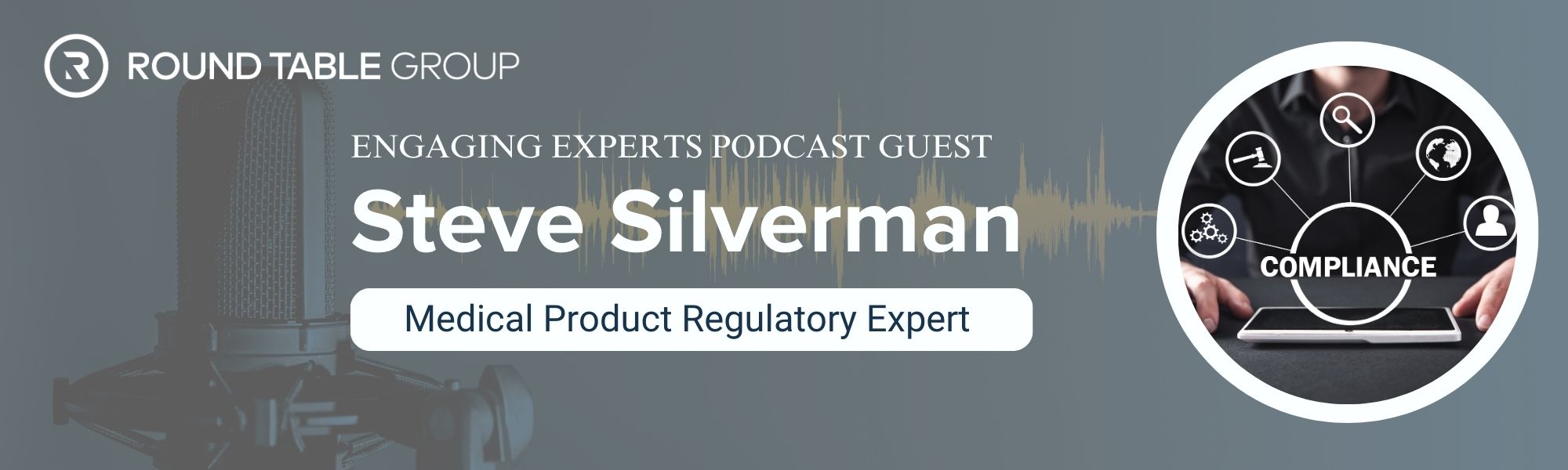 Engaging with Medical Product Regulatory Expert, Steve Silverman | Round Table Group
