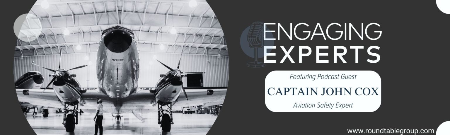Engaging with Aviation Safety Expert, John Cox | Round Table Group