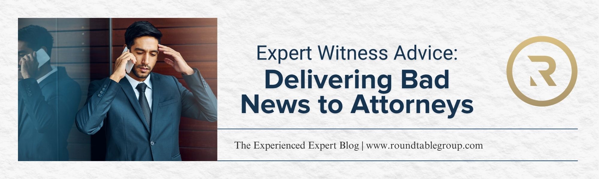 Expert Witness Advice: Delivering Bad News to Attorneys | Round Table Group